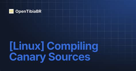 Linux Compiling Canary Sources OpenTibiaBR