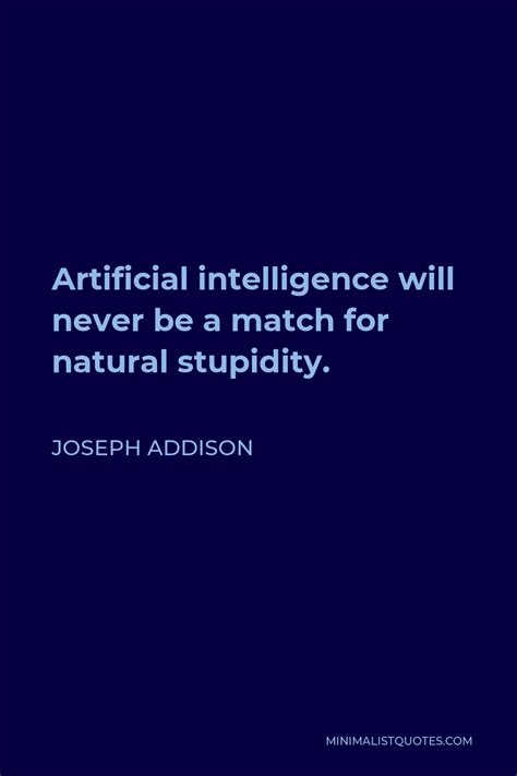 Joseph Addison Quote Artificial Intelligence Will Never Be A Match For