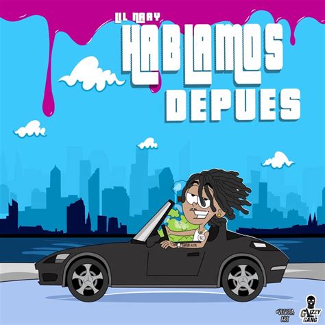 Hablamos Depues Lil Naay Song Lyrics Music Videos And Concerts