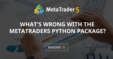 Whats Wrong With The Metatrader5 Python Package Metatrader General Mql5 Programming Forum