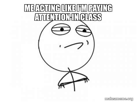 Me Acting Like Im Paying Attention In Class Challenge Acccepted Meme