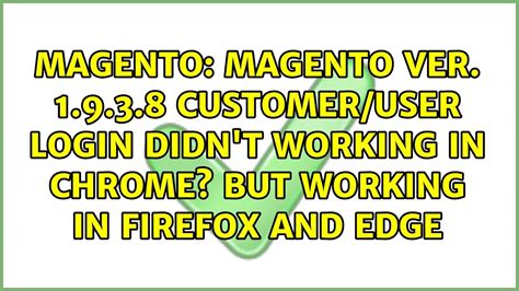 Magento Ver 1938 Customeruser Login Didnt Working In Chrome But Working In Firefox And