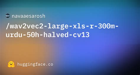 Navaaesaroshwav2vec2 Large Xls R 300m Urdu 50h Halved Cv13 · Hugging Face