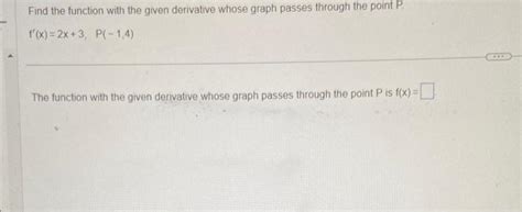 solved find the function with the given derivative whose
