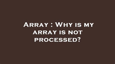Array Why Is My Array Is Not Processed Youtube