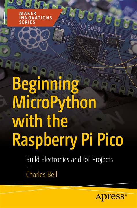 Beginning Micropython With The Raspberry Pi Pico Build Electronics And Iot Projects By Charles