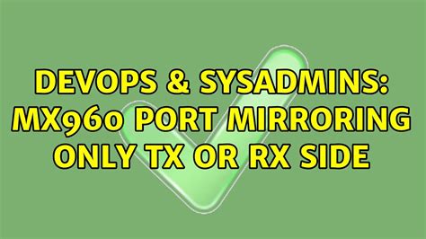 Devops And Sysadmins Mx960 Port Mirroring Only Tx Or Rx Side 2 Solutions Youtube