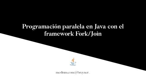 Programación Paralela En Java Con El Framework Forkjoin By Breyner D