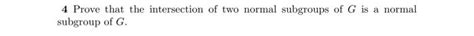 solved 4 prove that the intersection of two normal subgroups