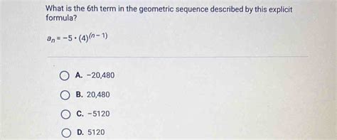 Solved What Is The 6th Term In The Geometric Sequence Described By
