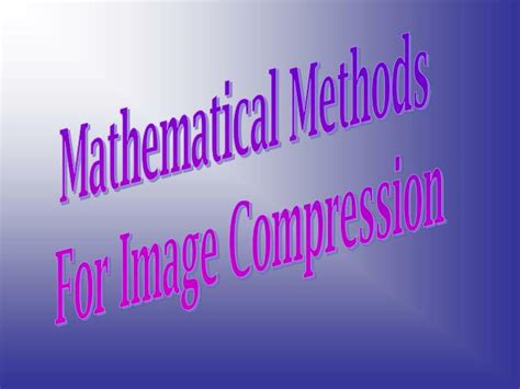 PPT Mathematical Methods For Image Compression PowerPoint