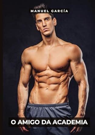 O Amigo Da Academia Hist Rias Er Ticas De Sexo Gay Expl Cito Para Adultos Homossexuais Em