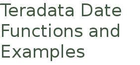 Commonly Used Teradata Date Functions And Examples DWgeek