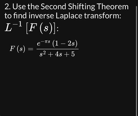 Solved 2 Use The Second Shifting Theorem To Find Inverse