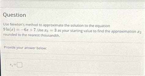 Solved QuestionUse Newton S Method To Approximate The Chegg Com