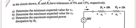 Solved The Circuit Shown R1 And R2 Have Tolerances Of 5 And 15 Respectively Ri 10kÎ© And