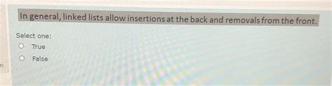 Solved In General Linked Lists Allow Insertions At The Back