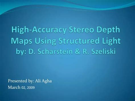PPT High Accuracy Stereo Depth Maps Using Structured Light By D Scharstein R Szeliski