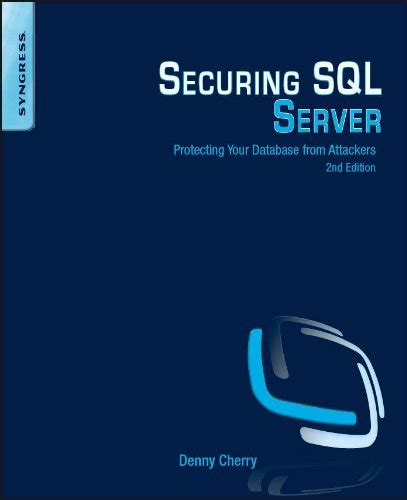 Securing Sql Server Protecting Your Database From Attackers Ebook Cherry Denny