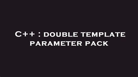 C Double Template Parameter Pack Youtube