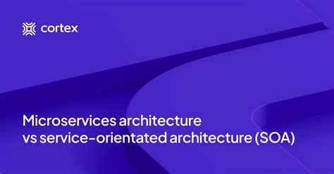 microservices architecture vs service oriented architecture soa cortex