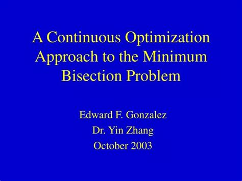 Ppt A Continuous Optimization Approach To The Minimum Bisection Problem Powerpoint