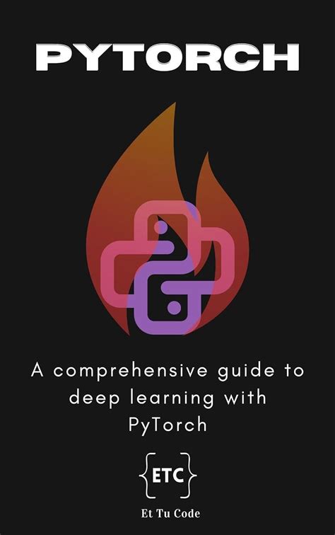 mastering pytorch a comprehensive guide to deep learning with pytorch
