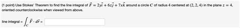 Solved 1 Point Use Stokes Theorem To Find The Line Chegg Com