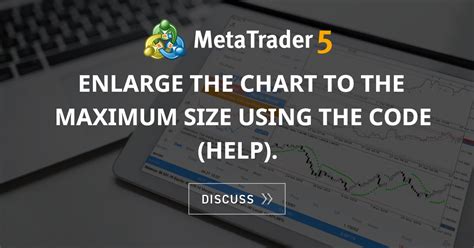 Enlarge The Chart To The Maximum Size Using The Code Help Trading Practice Expert