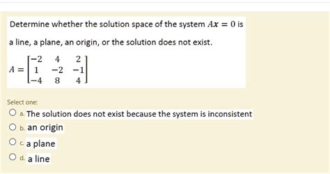 Solved Determine Whether The Solution Space Of The System Ax 0 Is
