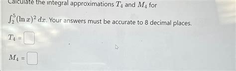 Solved Calculate The Integral Approximations T And M Chegg