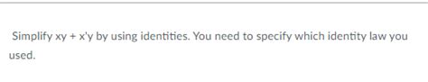 Solved Simplify Xyx Y By Using Identities You Need To
