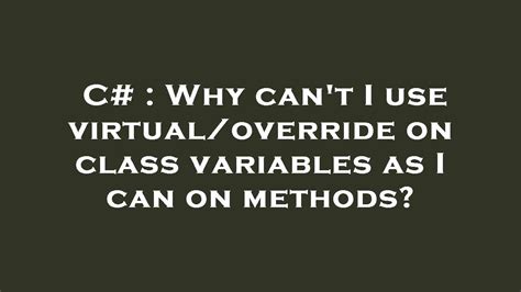 C Why Cant I Use Virtualoverride On Class Variables As I Can On Methods Youtube