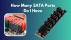 How Many Sata Ports Do I Have Ultimate Guide