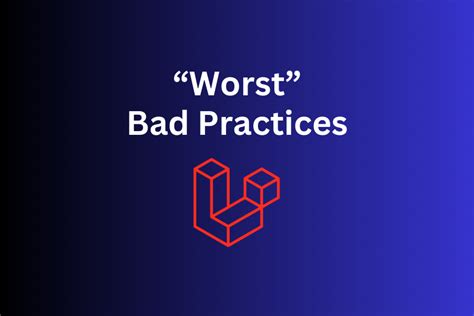 17 Laravel Bad Practices You Should Avoid