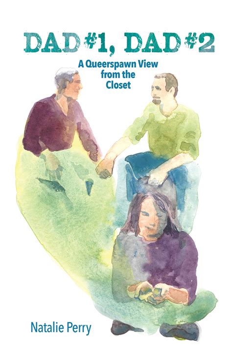 Dad 1 Dad 2 A Queerspawn View From The Closet By Natalie Perry