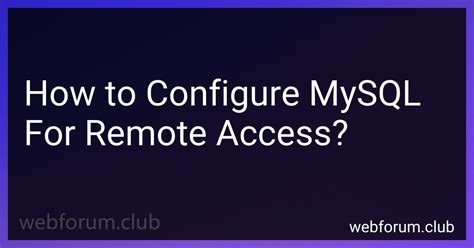 How To Configure Mysql For Remote Access In 2025