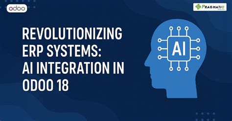 Revolutionizing Erp Systems Ai Integration In Odoo 18 Pragmatic Techsoft