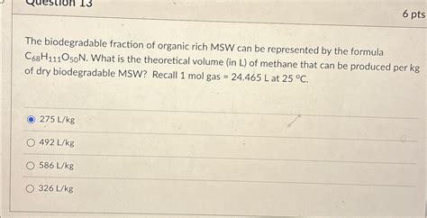Solved The Biodegradable Fraction Of Organic Rich Msw Can Be