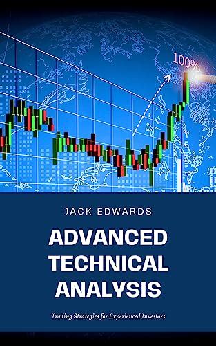 Advanced Technical Analysis Trading Strategies For Experienced Investors Ebook Edwards Jack