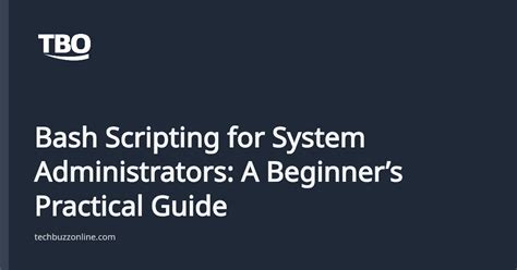 Bash Scripting For System Administrators A Beginners Practical Guide