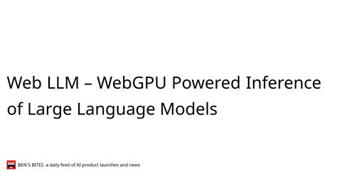 web llm webgpu powered inference of large language models bens bites