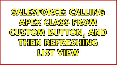 salesforce calling apex class from custom button and then refreshing list view 4 solutions