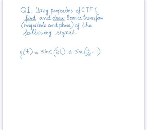Solved Q Using Properties Of CTFT Find And Draw Fourier Chegg