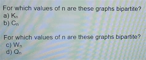 solved for which values of n are these graphs bipartite a