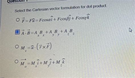 solved select the cartesian vector formulation for dot
