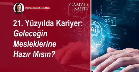 21 Yüzyılda Kariyer Geleceğin Mesleklerine Hazır Mısın Prof Dr Gamze Sart