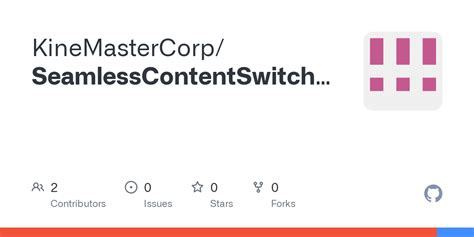 GitHub KineMasterCorp SeamlessContentSwitching