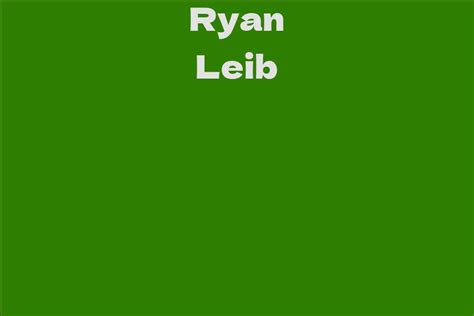 Ryan Leib Facts Bio Career Net Worth Aidwiki