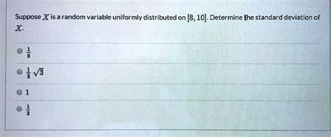 Suppose X Is A Random Variable Uniformly Distributed On 8 10
